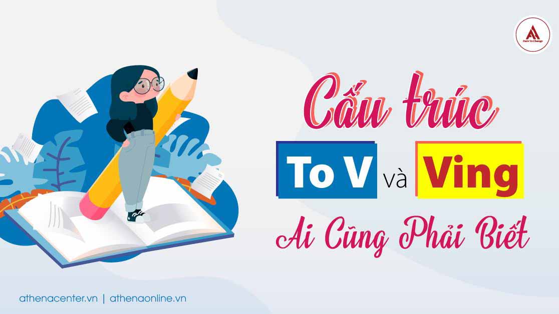 Cấu Trúc To V và Ving Ai Cũng Phải Biết
