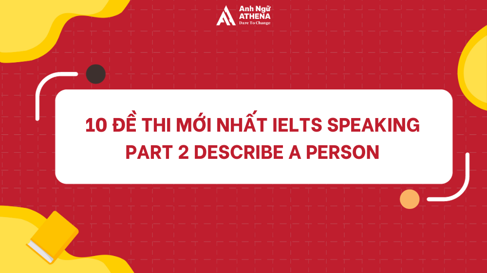 IELTS Speaking Part 2 Describe a person - 10 đề thi mới nhất và cách ...