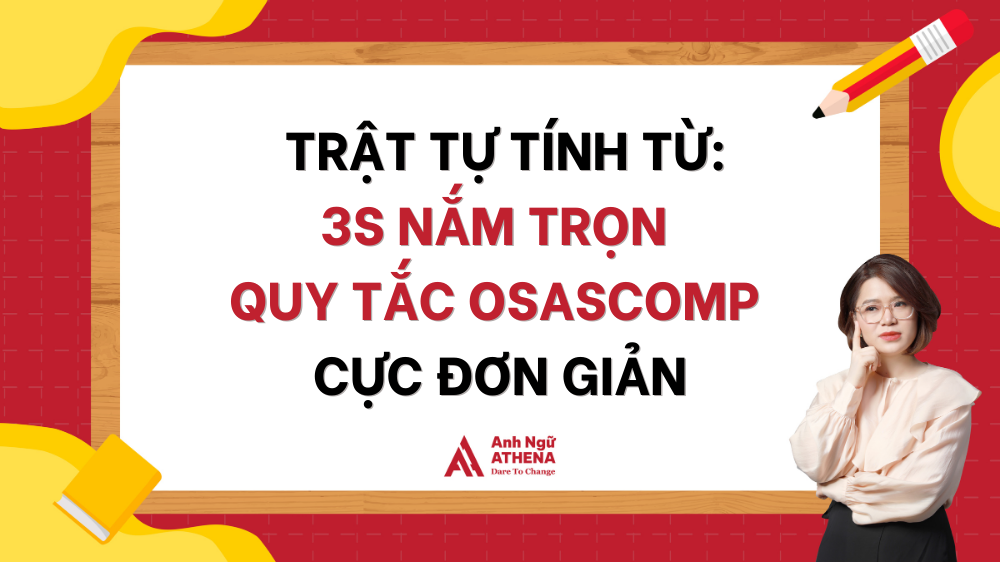 Trật tự tính từ: 3s nắm trọn quy tắc OSASCOMP cực đơn giản